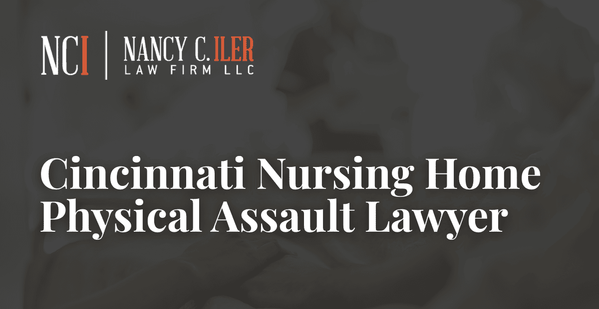 Cincinnati Nursing Home Physical Assault Lawyer | Nancy Iler