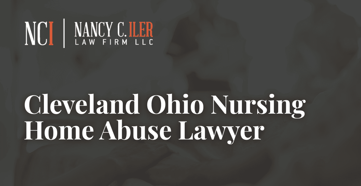 Cleveland Ohio Nursing Home Abuse Lawyer | Nancy Iler Law Firm