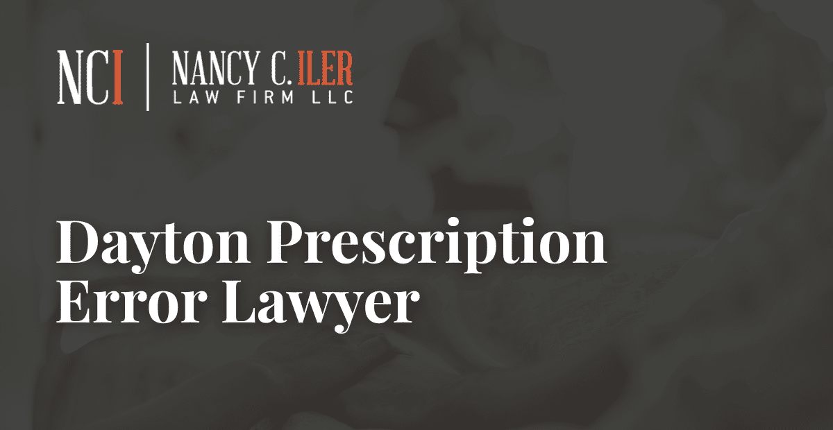 Dayton Prescription Error Lawyer | Nancy Iler Law Firm